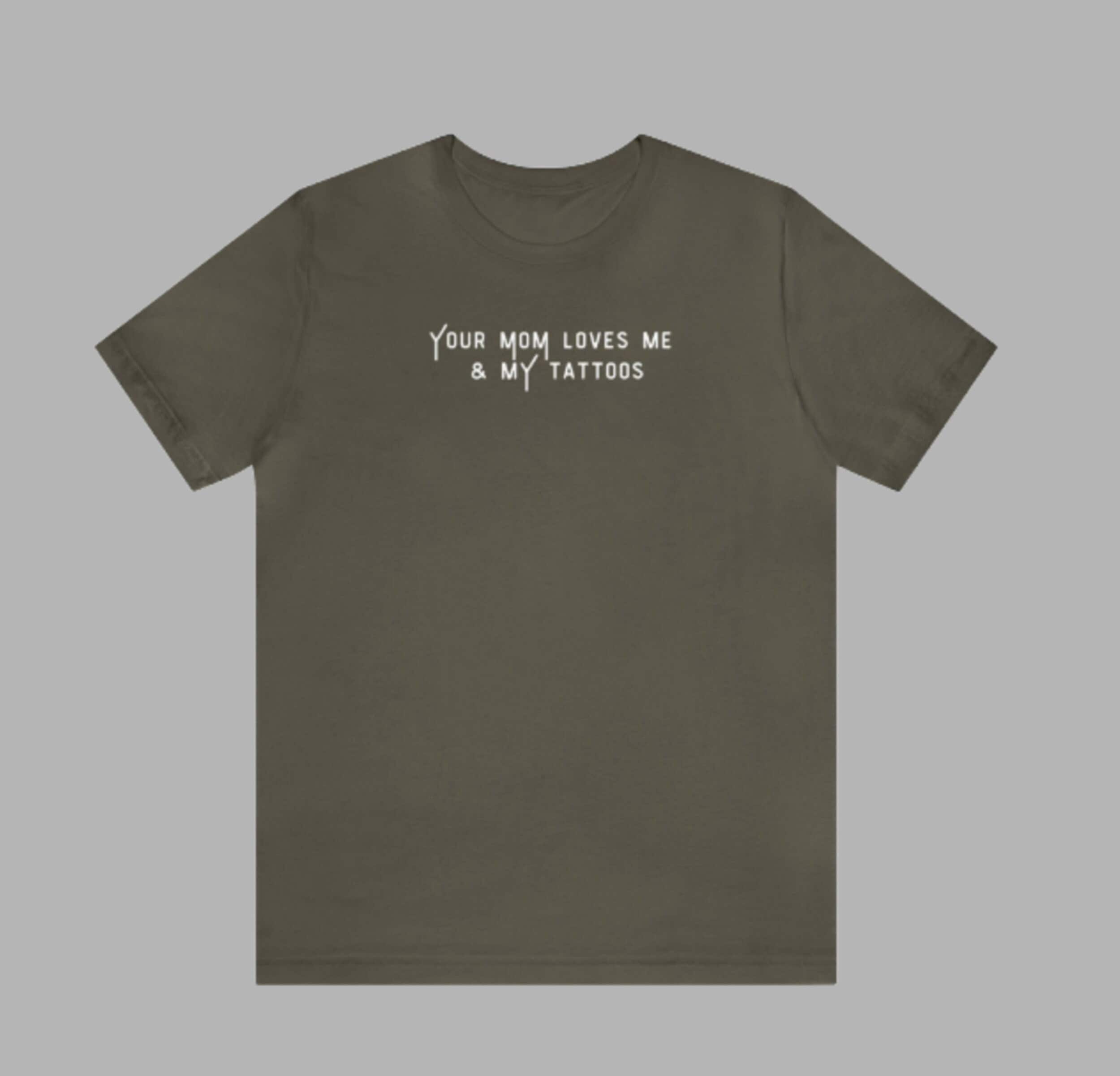 Tattoo Addict Your Mom Loves Me And My Tattoos Black Crew Neck Shirt Etsy