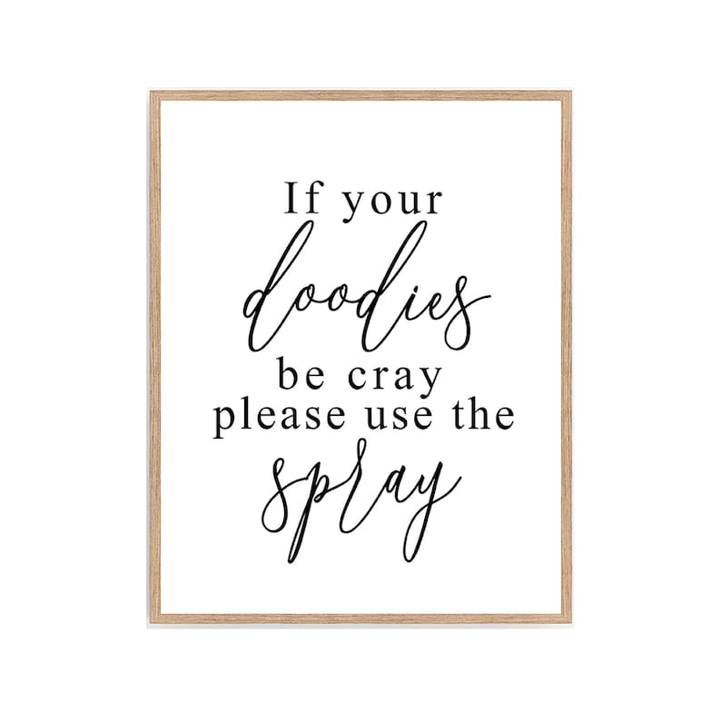 If Your Doodies Be Cray Please Use Your Spray Bathroom Sign Print ...