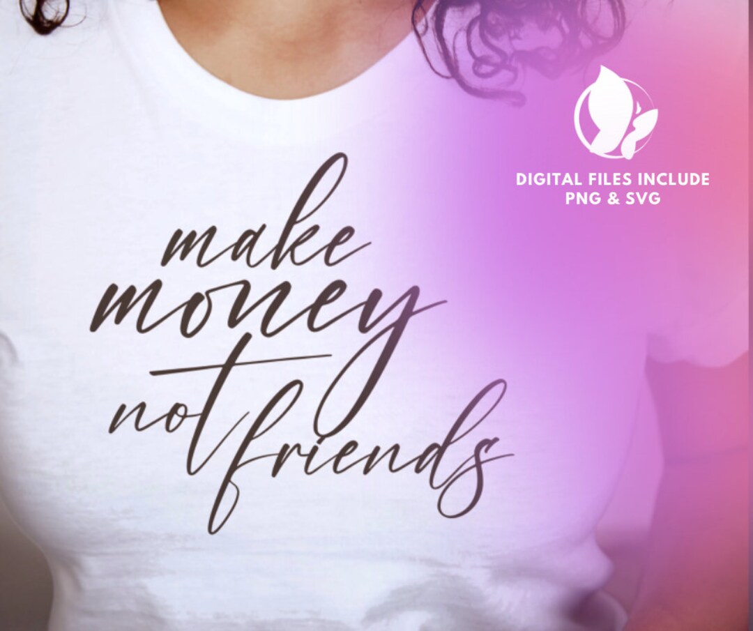 Make Money Not Friends SVG and PNG - Etsy