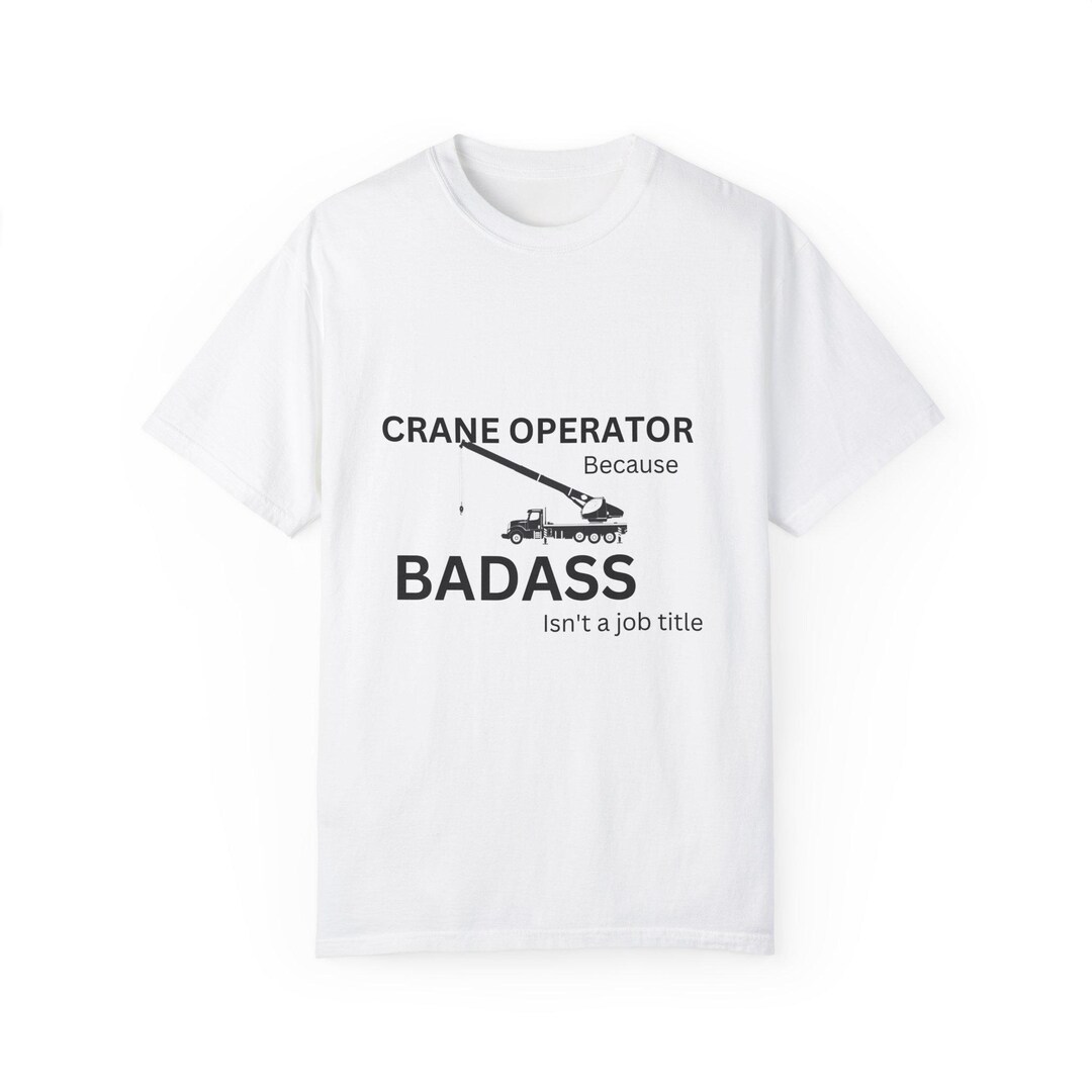 Badass Crane Operator T-shirt, Funny Construction Worker Tee, Heavy ...