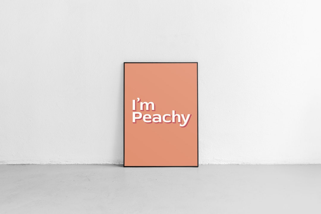 I'm Peachy Poster Feeling Peachy Poster Peachy Saying - Etsy
