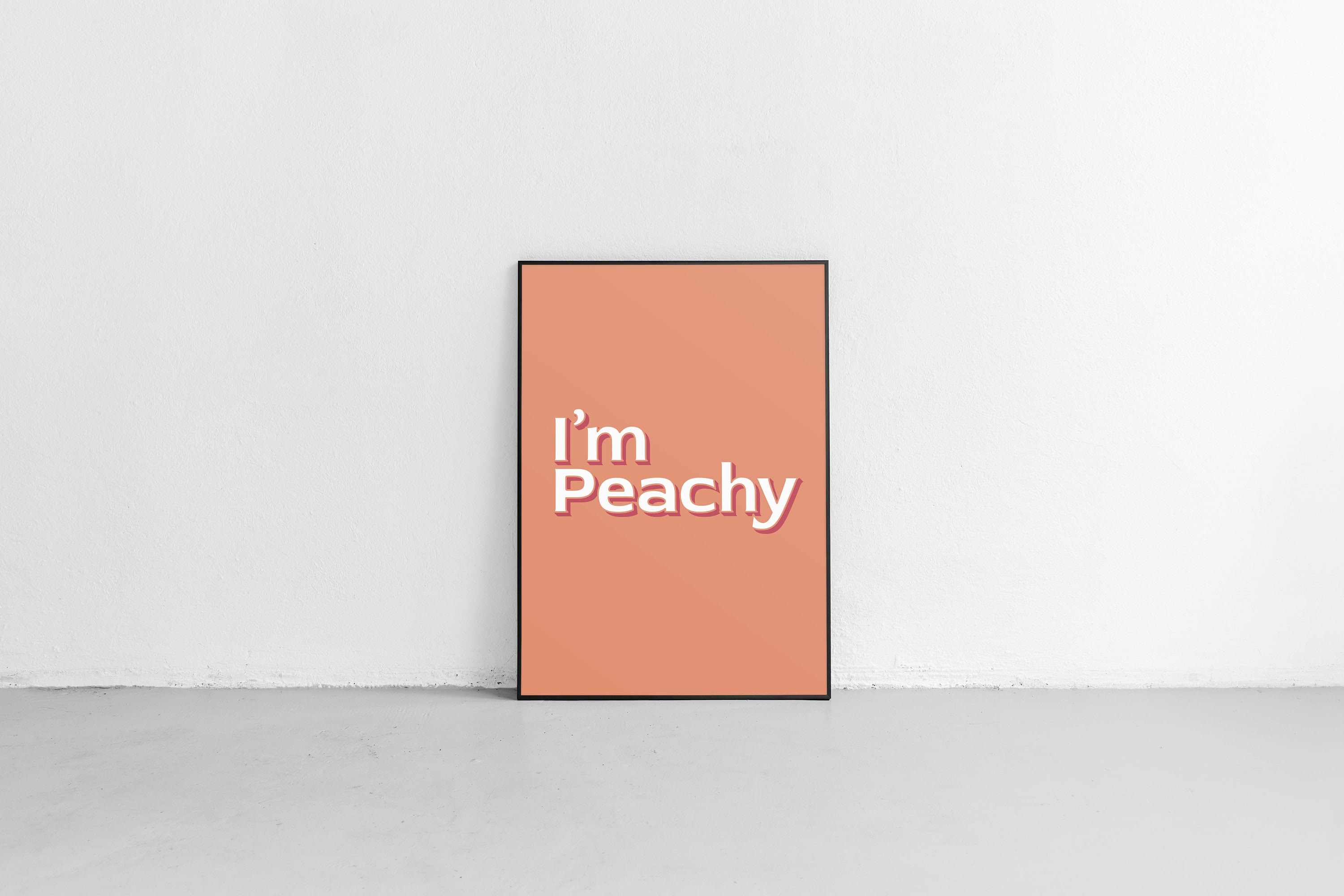 I'm Peachy Poster Feeling Peachy Poster Peachy Saying - Etsy