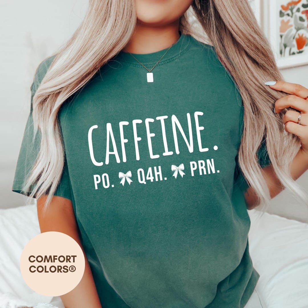Caffeine Po Q4h Prn Comfort Colors® Shirt, Nurse Appreciation Gift (HC ...