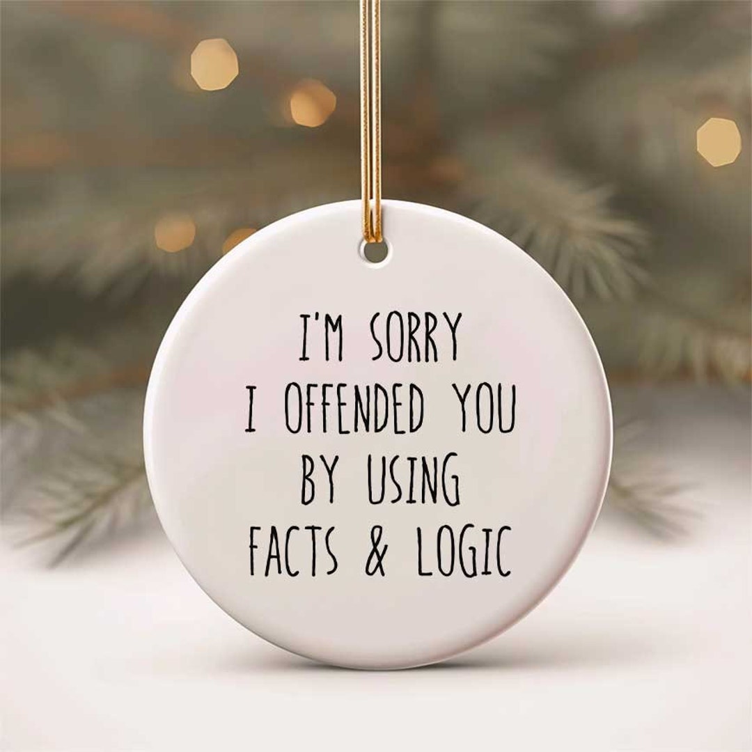 I'm Sorry I Offended You Using Facts & Logic Sarcastic - Etsy