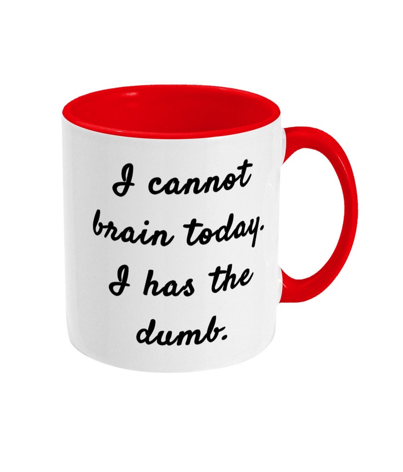 Novelty Mug, Funny Mugs I Cannot Brain Today, I Has the Dumb - Etsy ...