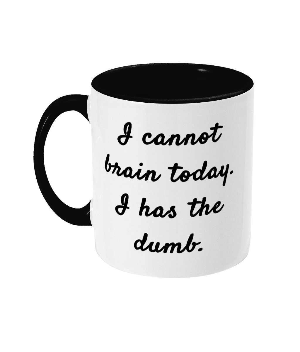 Novelty Mug, Funny Mugs - "I Cannot Brain Today, I Has the Dumb" - Etsy ...