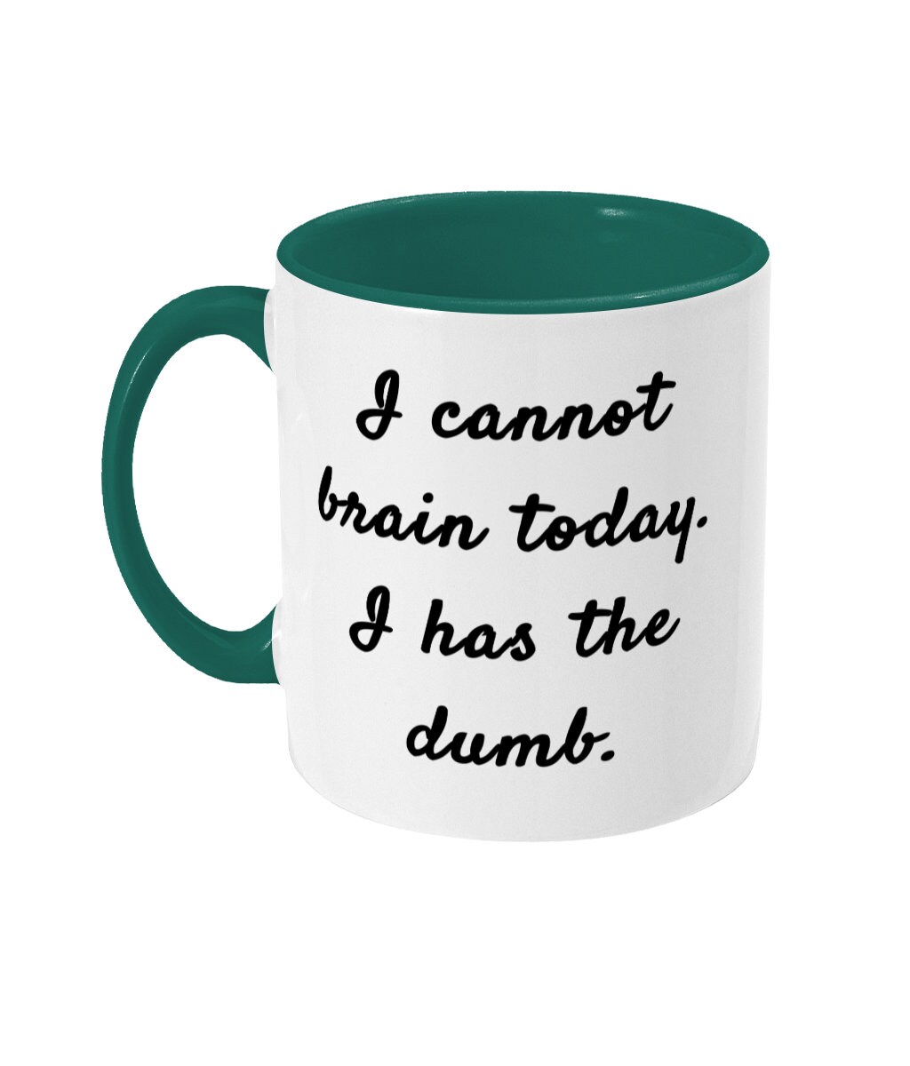 Novelty Mug, Funny Mugs - "I Cannot Brain Today, I Has the Dumb" - Etsy ...