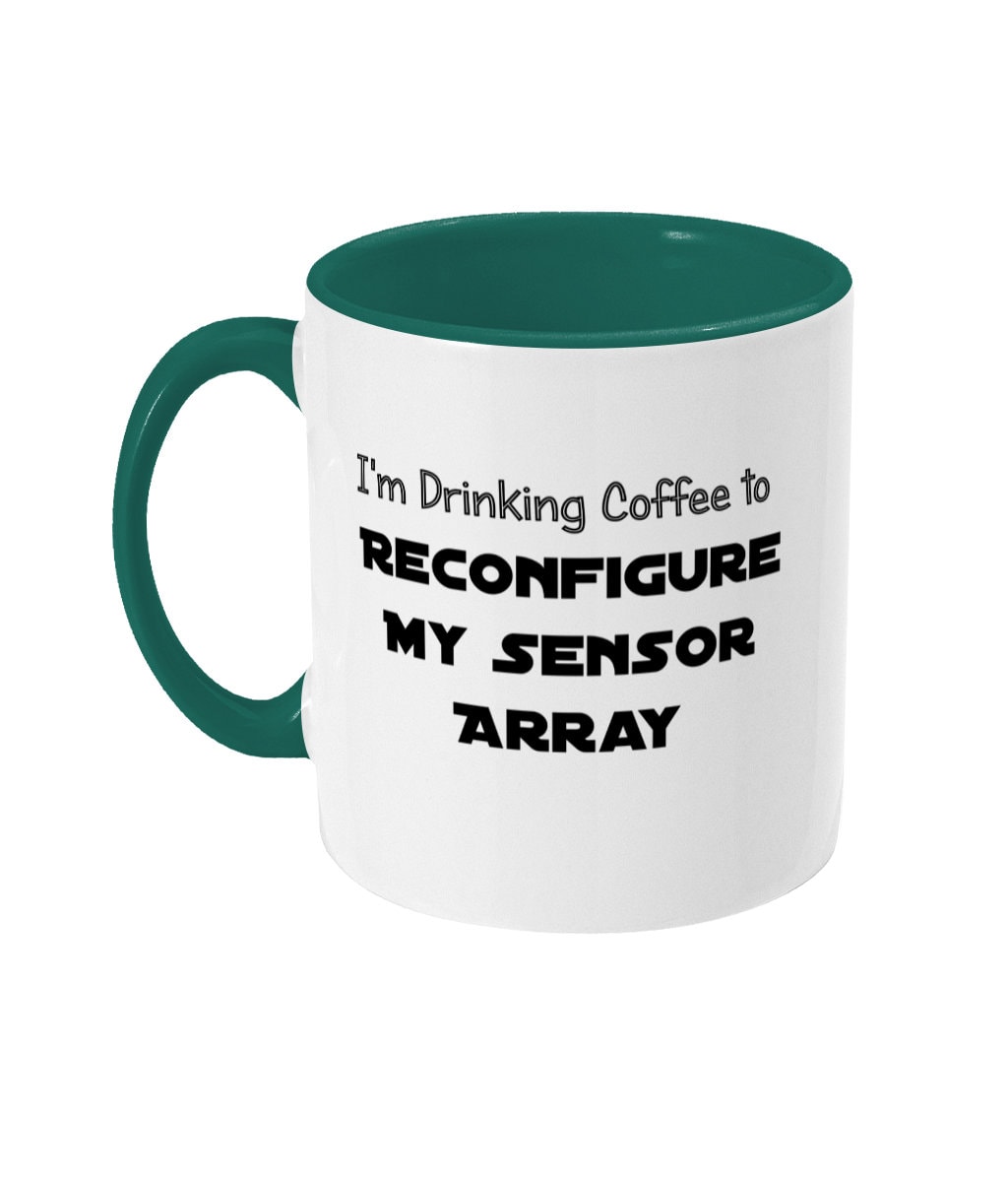 Star Trek Mug – "I'm Drinking Coffee to Reconfigure My Sensor Array ...
