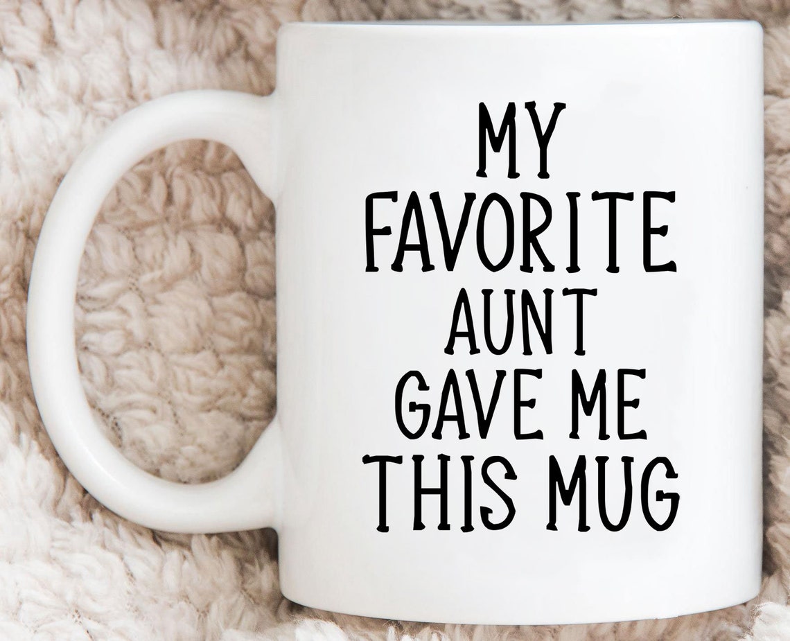 My Favorite Aunt Gave Me This Mug Aunt T Love You T Etsy