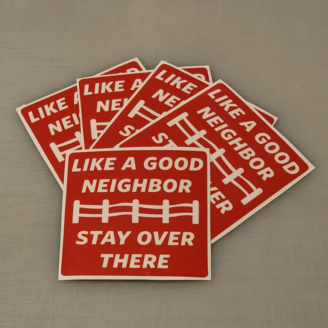 Like a Good Neighbor Stay Over There - Etsy