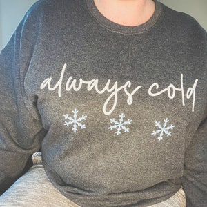 Always Cold Sweatshirt | Cute Winter Sweatshirt | Cozy Christmas ...