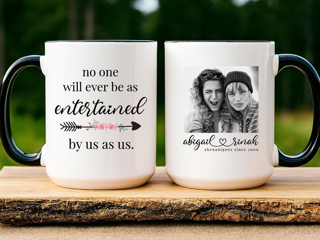 No One Will Ever Be as Entertained by Us as Us Best Friend Mug, Best ...