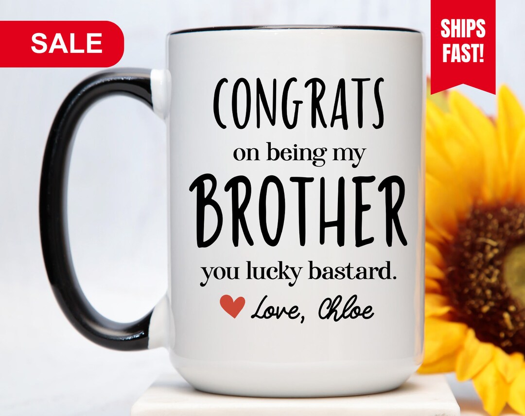 Congrats on Being My Brother You Lucky Bastard Mug, Brother Gift ...