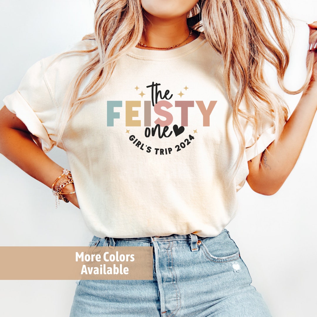 The Feisty One Shirt, Best Girl Friend Vacation Shirt, All Girl's ...
