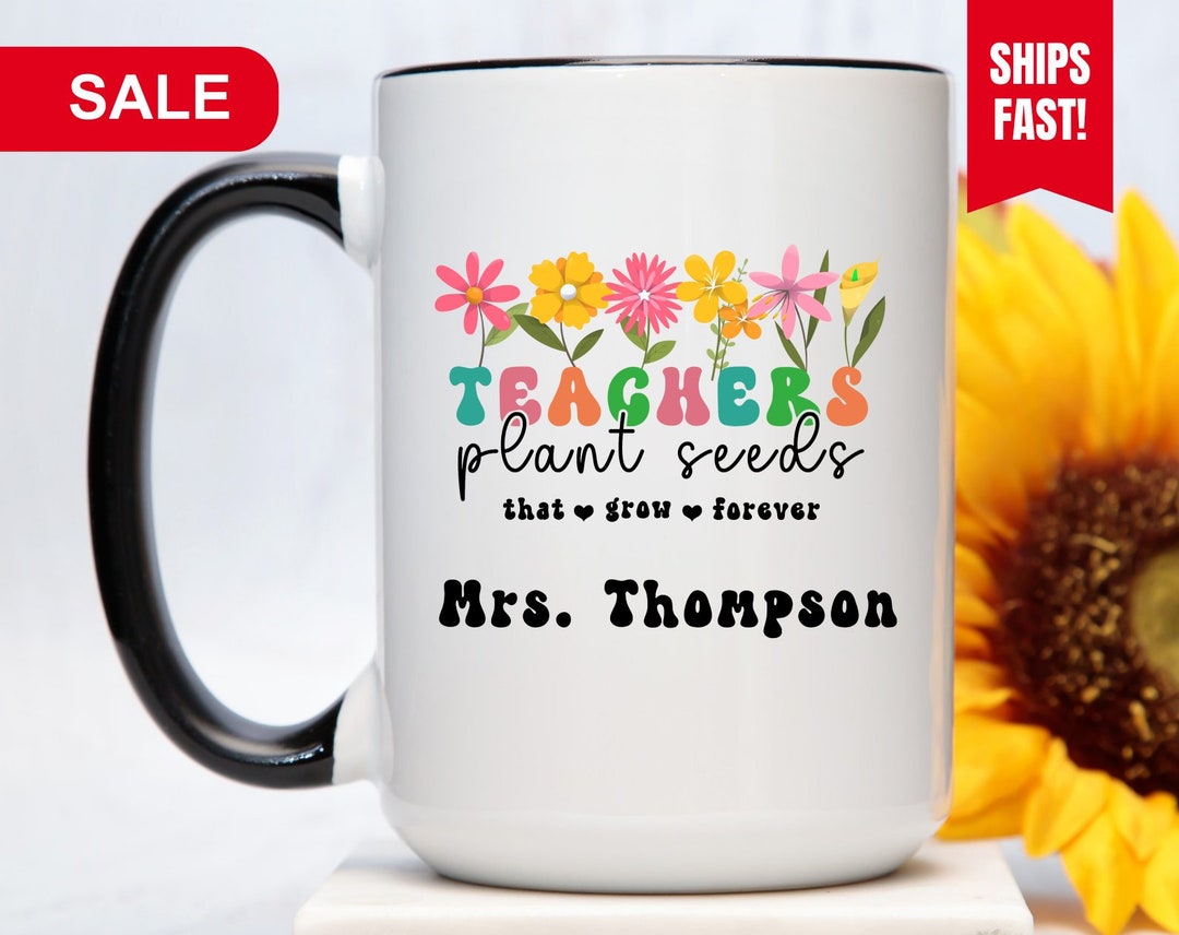 Teachers Plant Seeds That Grow Forever Mug, Teacher Appreciation Gift ...