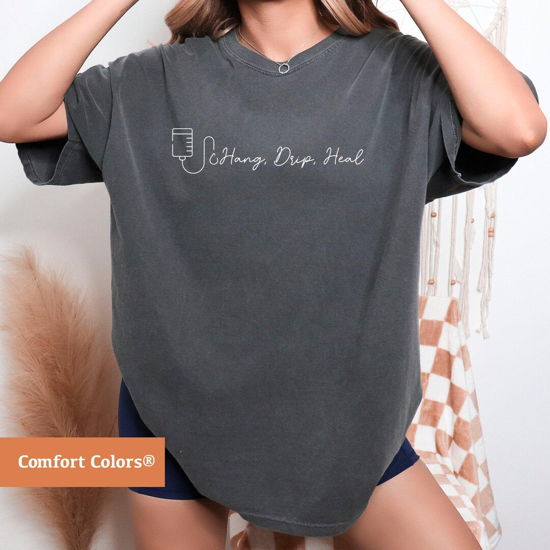Infusion Nurse Comfort Colors Shirt: Hang Drip Heal Tee - Etsy