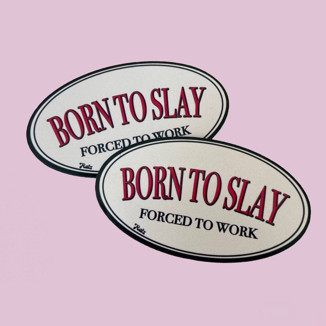 Born to Slay Forced to Work Sticker - Etsy