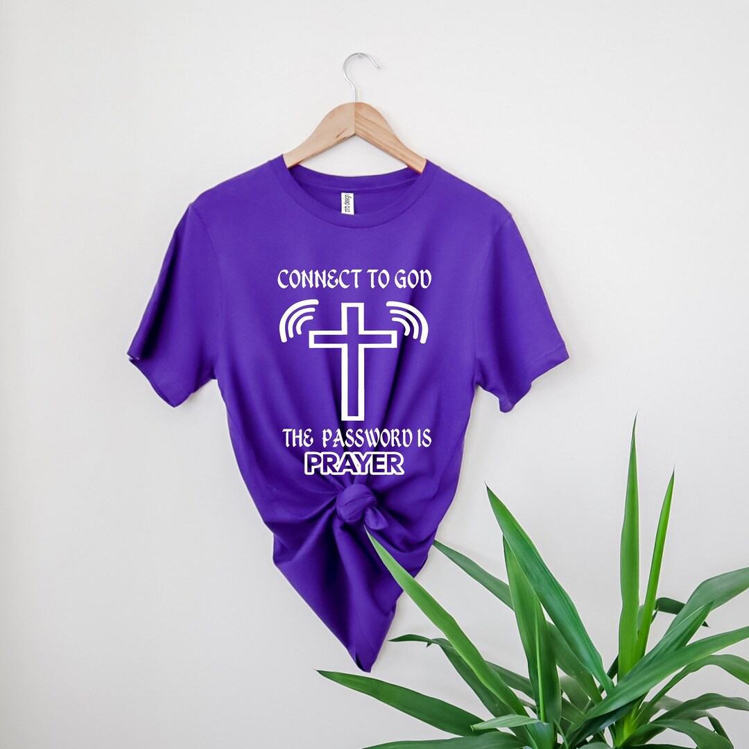 Connect to God Shirt, the Password is Prayer, Religious Shirt ...