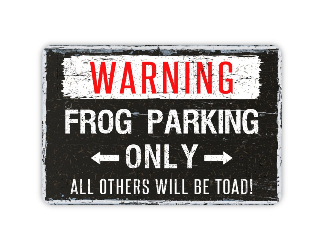 Frog Parking Only All Others Will Be Toad Funny Metal Warning Sign ...