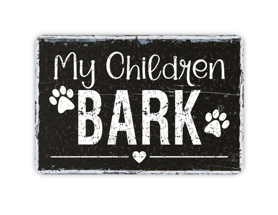 My Children Bark Metal Sign, Custom Modern Farmhouse Wall Decor, Pet ...