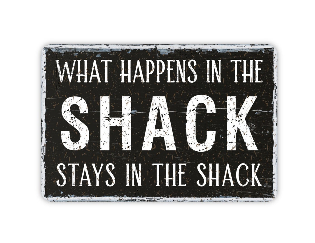 What Happens in the Shack Stays in the Shack Sign, Contemporary Modern ...