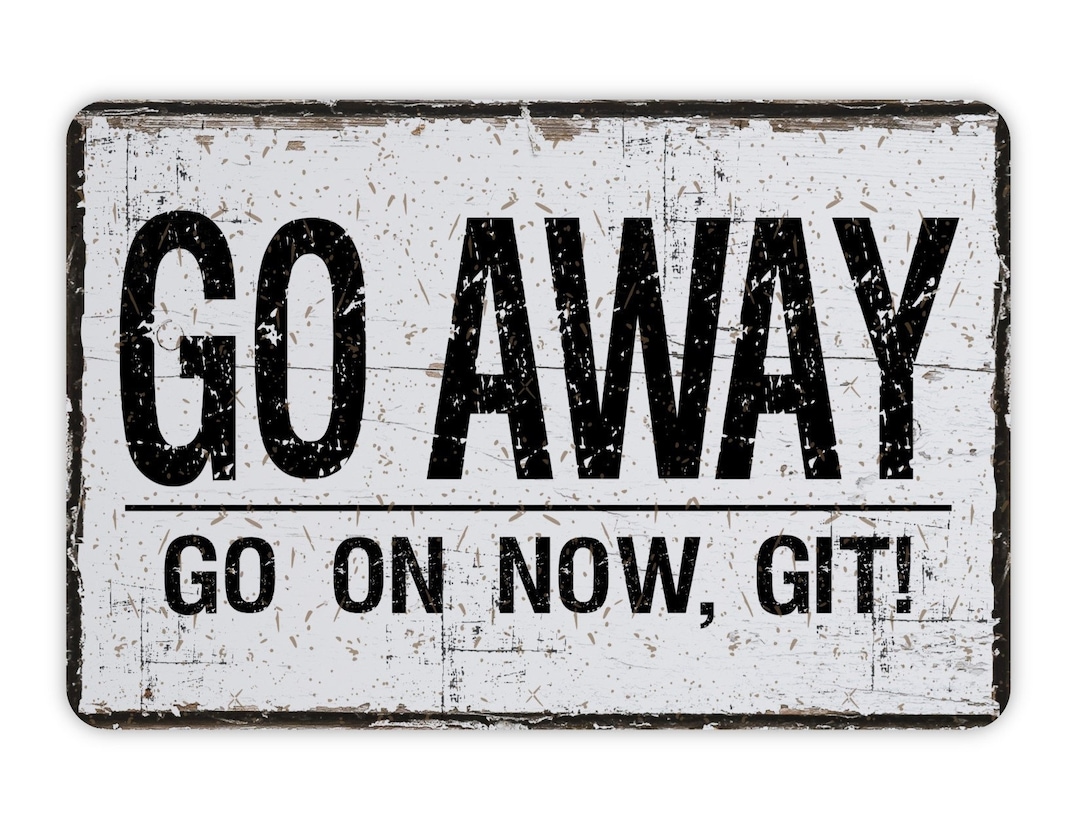 Go Away Go on Now Git Metal Sign Contemporary Modern - Etsy