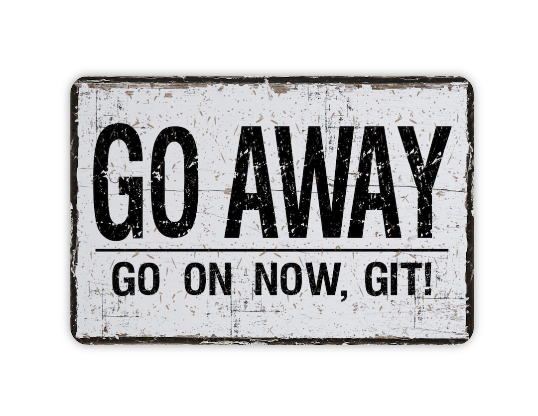 Go Away, Go on Now, Git Metal Sign, Contemporary Modern Farmhouse Wall ...