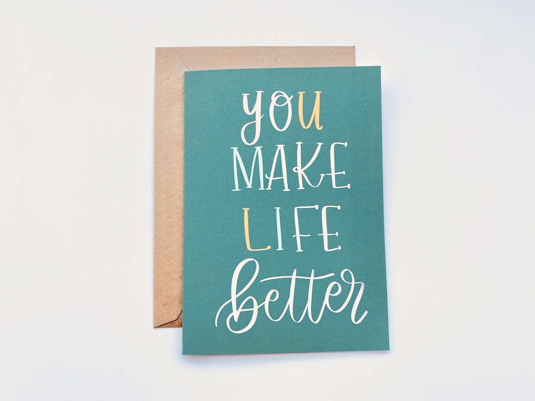 Greeting Card | You Make Life Better | 5”x7” Card With Envelope ...