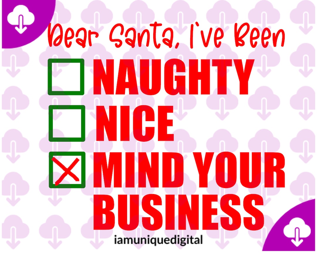 Dear Santa SVG, Naughty or Nice SVG, Ho Ho Ho Digital File, Sassy Santa ...