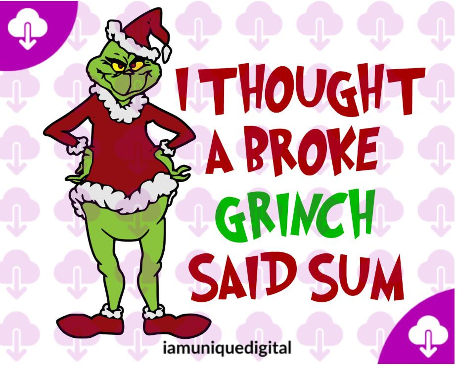 I Thought A Broke Grinch Said Sum, Grinch Svg Png, Merry Grinchmas Svg, Funny Grinch, Santa ...