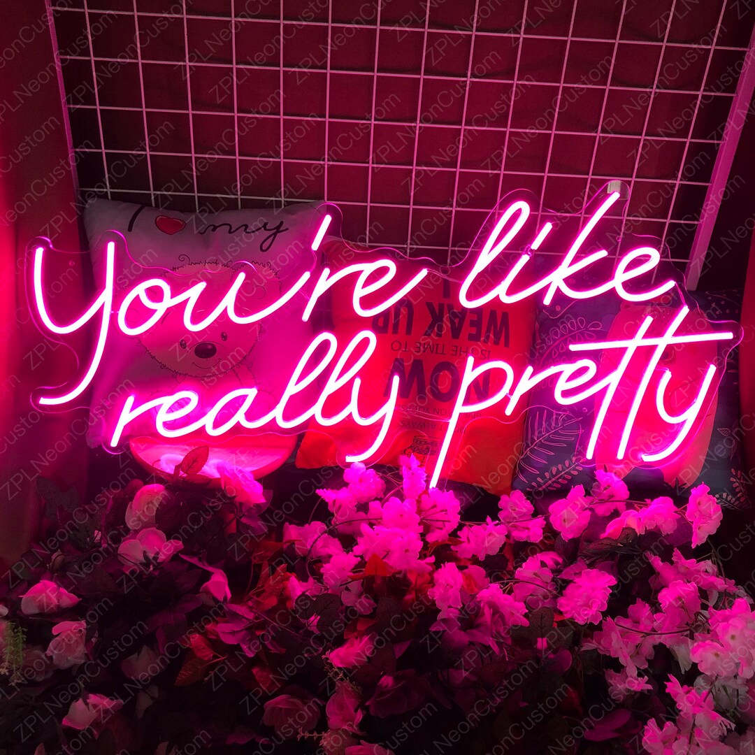 You're Like Really Pretty Neon Sign Custom Neon Sign Led Light Home ...