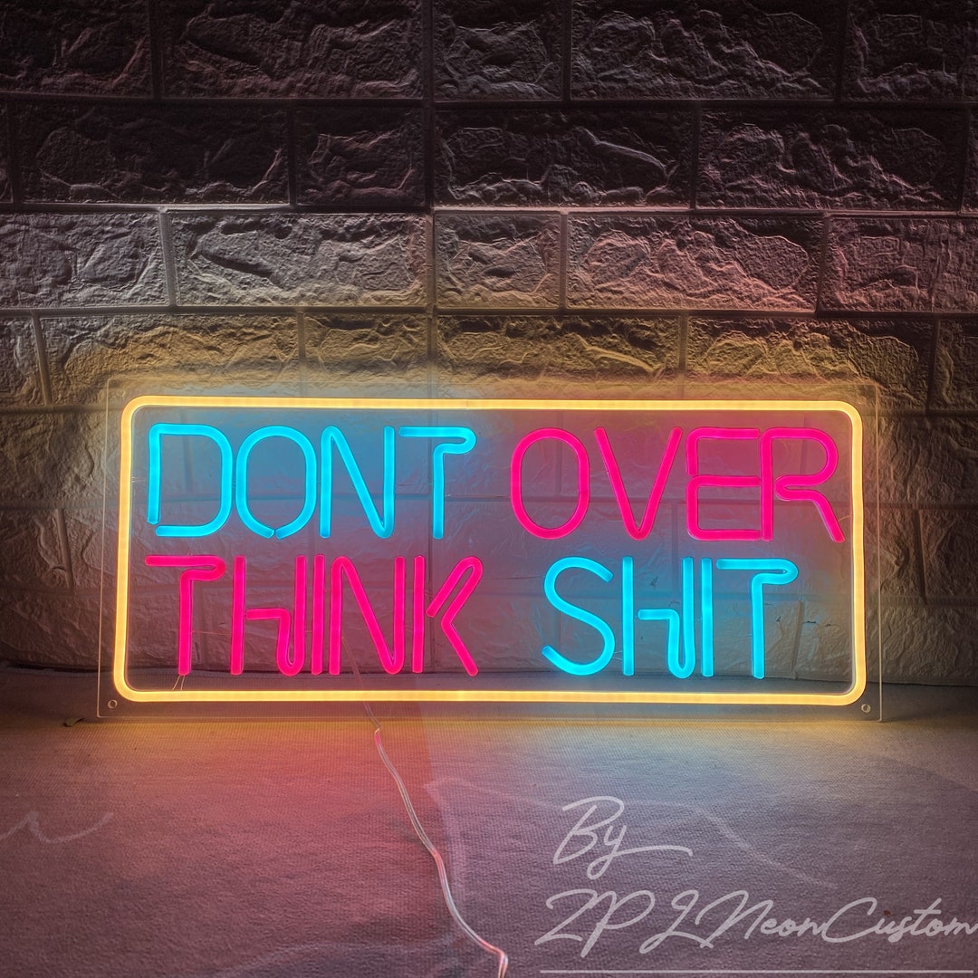 Don't Over Think Shit Neon Sign Custom Bar Neon Sign Mancave Office ...