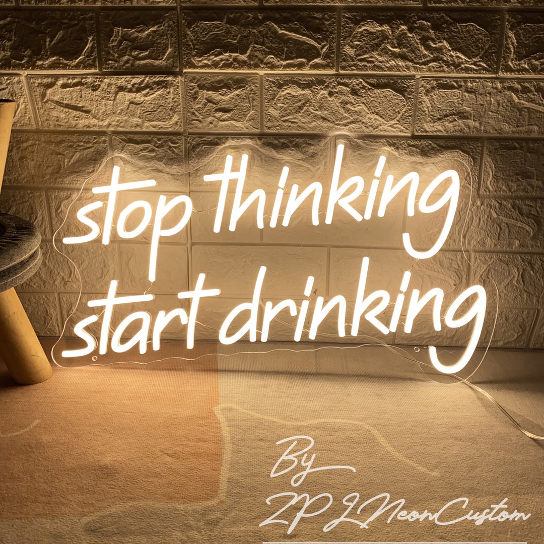 Stop Thinking Start Drinking Neon Sign Custom Bar Neon Sign Home Tavern ...