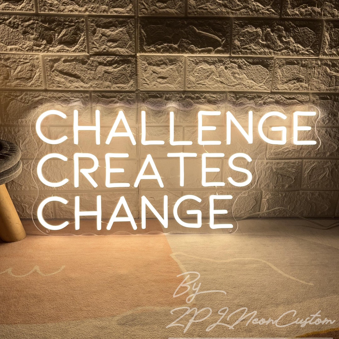 Challenge Creates Change Neon Sign Custom Neon Sign Motivational Quotes ...