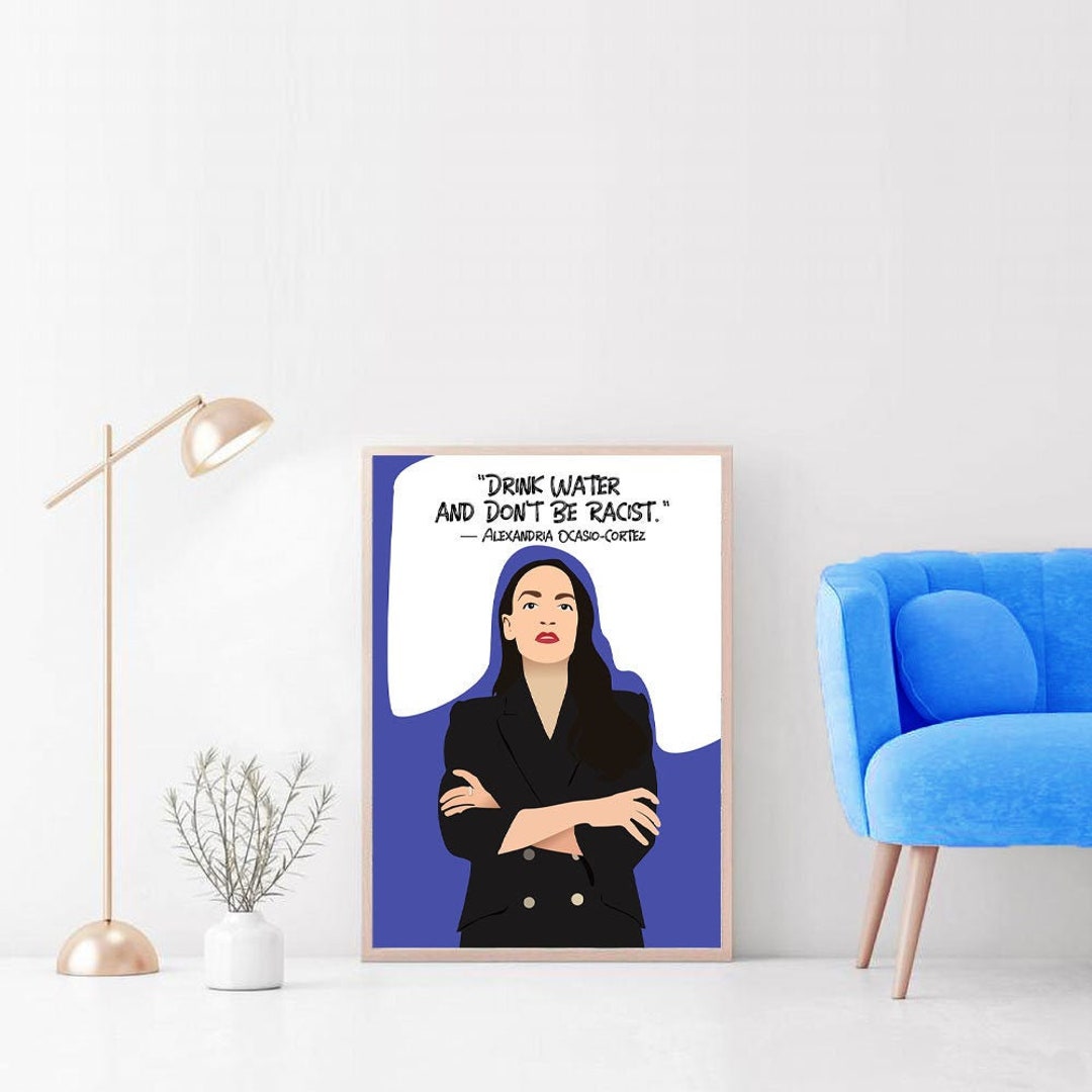 Don't Be Racist AOC Poster Drink Water and Don't Be Racist Aoc Print ...