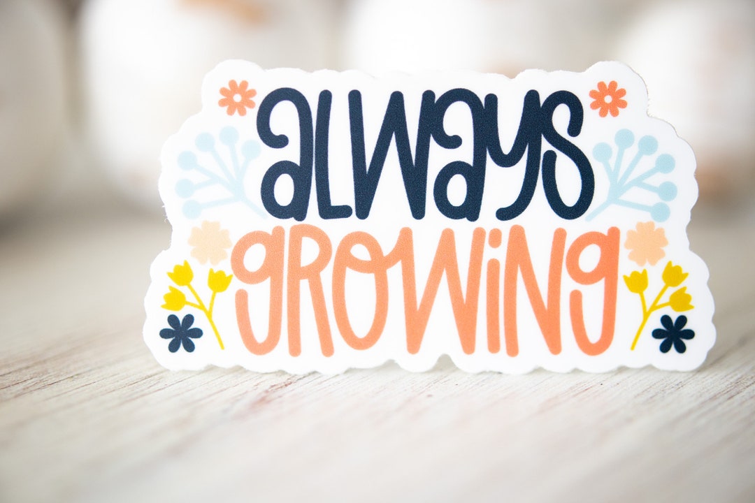 Always Growing Sticker, Kindness Decal, Phone Sticker, Self Love ...