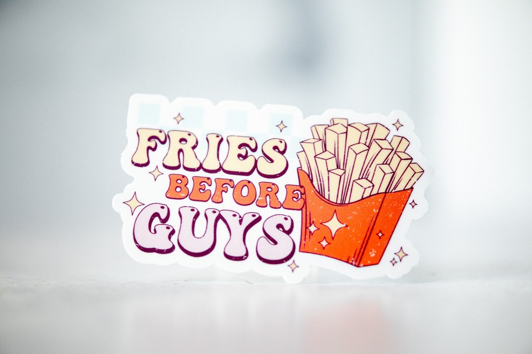 Fries Before Guys Sticker, Anti Love Decal, Funny Label, Humorous ...