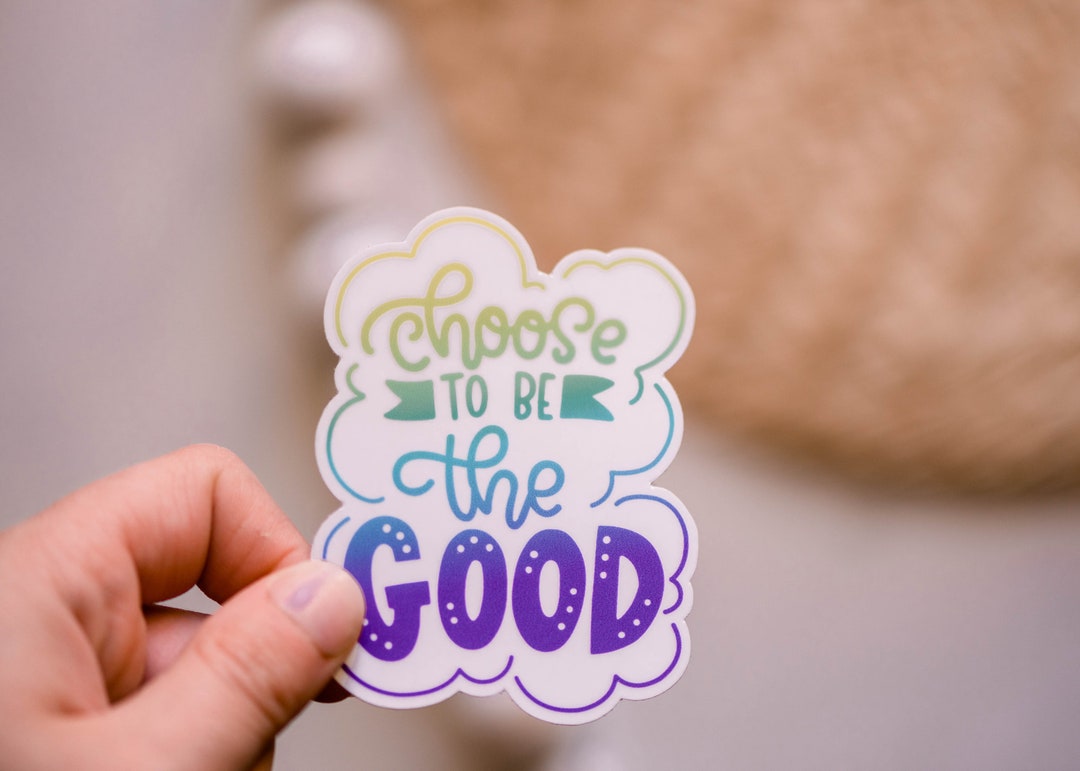 Choose to Be the Good Sticker, Vision Board Vinyl Decal, Motivating ...