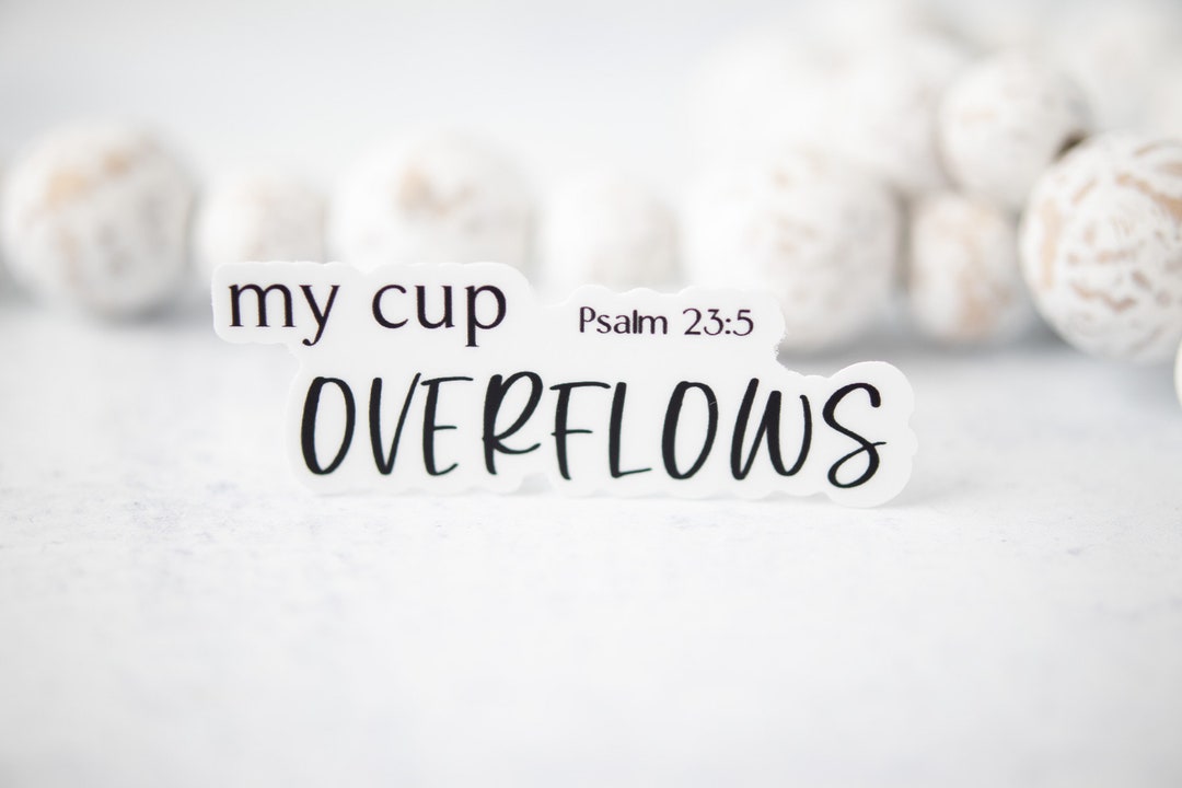 My Cup Overflows - Psalm 23, Faith Sticker, Christian Sticker, Bible ...