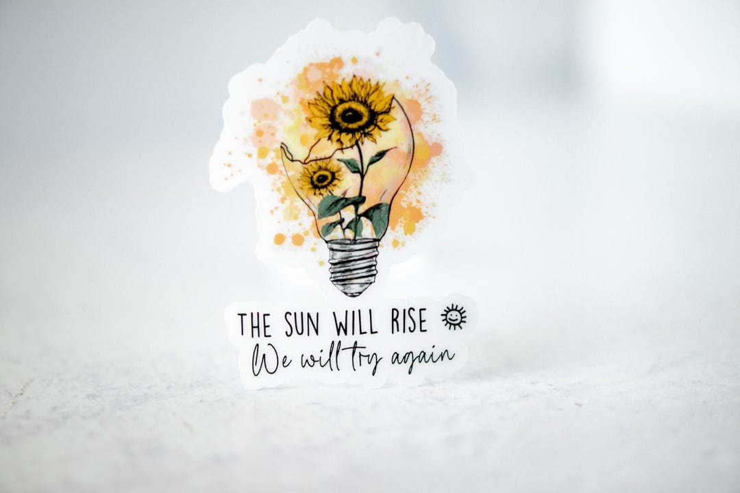 The Sun Will Rise We Will Try Again Sticker, Mental Heath Stickers ...
