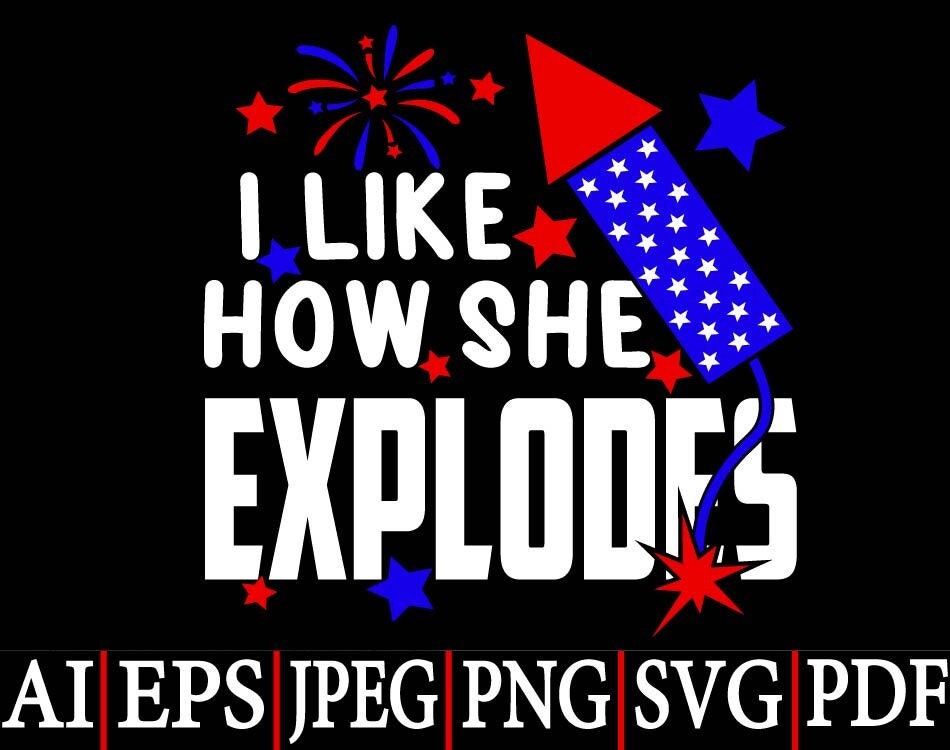 I Like How She Explodes SVG Fireworks With Flag Svg PNG - Etsy