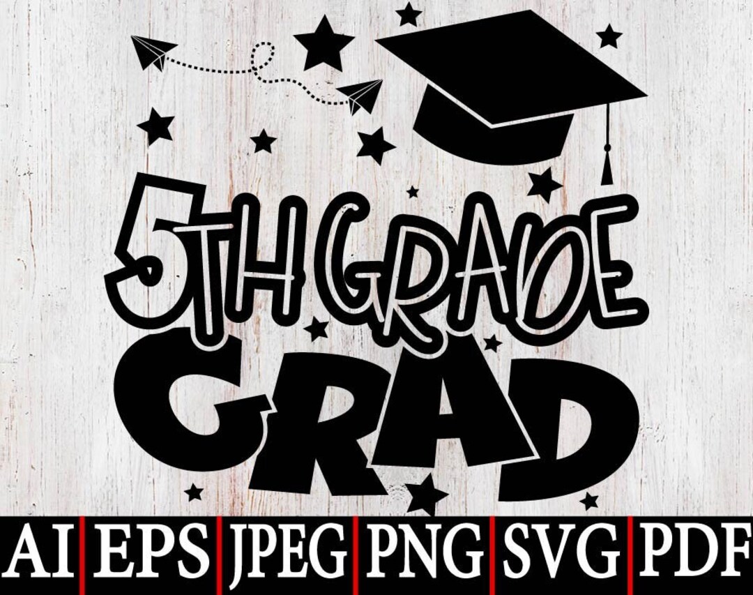 5th Grade Grad SVG Png, 5th Grade Graduation Shirt Svg, End of 5th ...