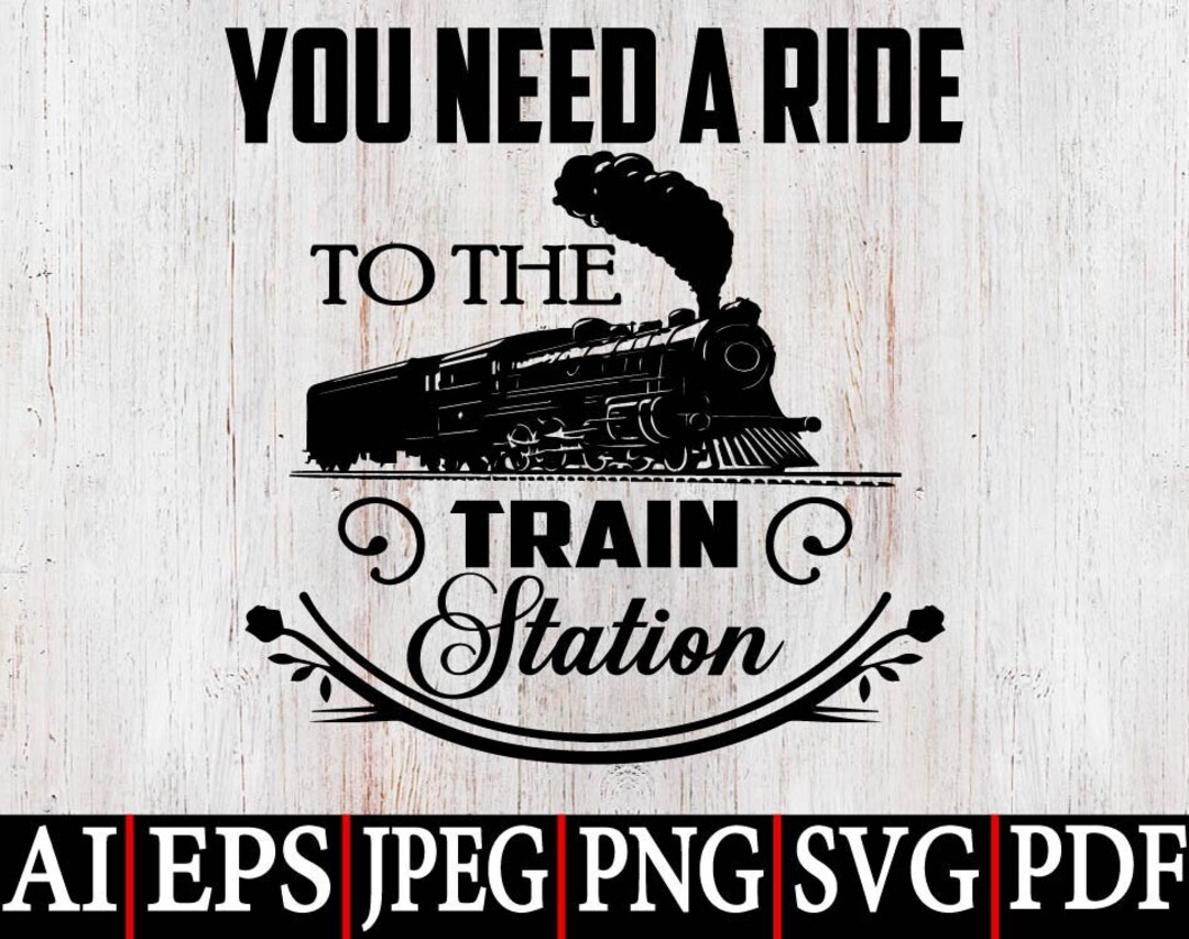 You Need a Ride to the Train Station SVG, Funny Gift for Him Her SVG ...