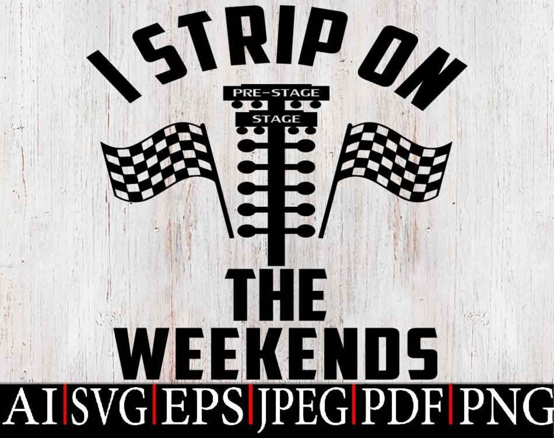 I Strip on the Weekends Drag Racing SVG PNG Sign Vector - Etsy