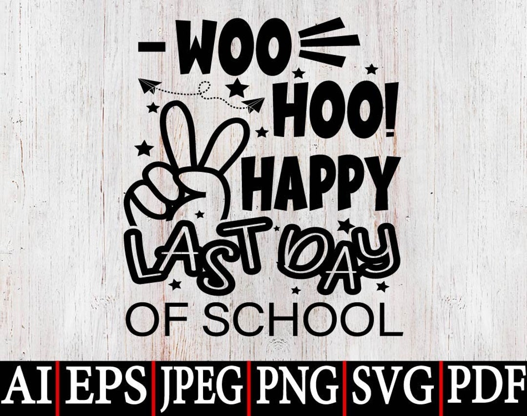 Woo Hoo Happy Last Day of School SVG, Funny Gift for for Teachers and ...