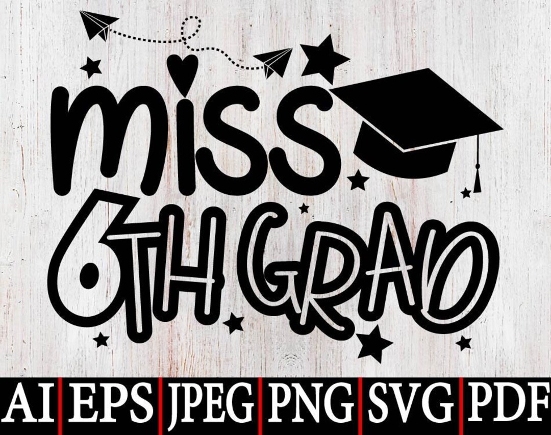 Miss 6TH Grade SVG Png, Sixth Grade Graduation Shirt Svg, 2022 ...