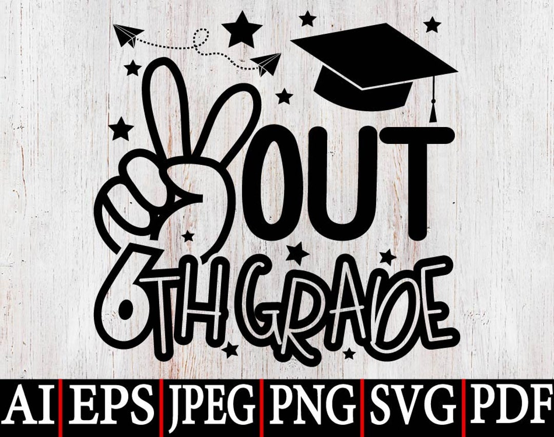Peace Out 6TH Grade SVG Png, Sixth Grade Graduation Shirt Svg, 2022 ...