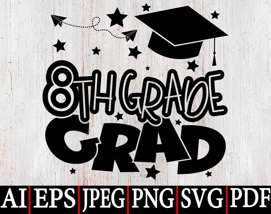 8TH Grade Grad SVG Png, 8TH Grade Graduation Shirt Svg, End of 8TH ...