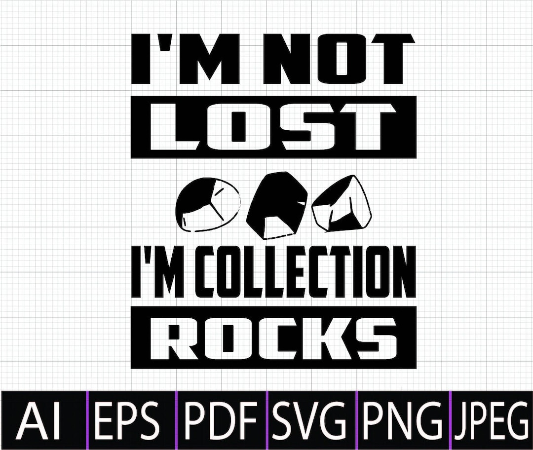 I'm Not Lost I'm Collecting Rocks SVG PNG, Funny Gift Shirt for Geology ...