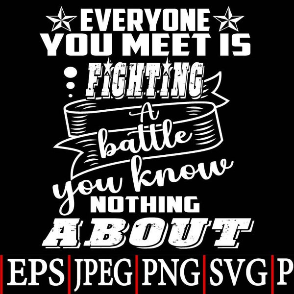 Shirt Everyone You Meet is Fighting a Battle You Know Nothing About - Etsy